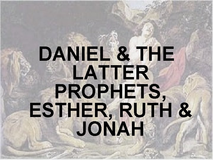 DANIEL THE LATTER PROPHETS ESTHER RUTH JONAH BRIEF