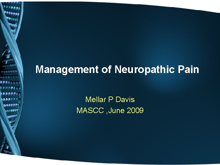 Management of Neuropathic Pain Mellar P Davis MASCC
