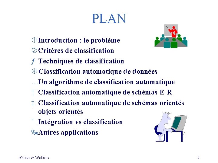 PLAN Introduction le problme Critres de classification Techniques