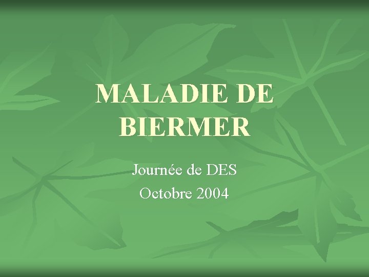 MALADIE DE BIERMER Journe de DES Octobre 2004