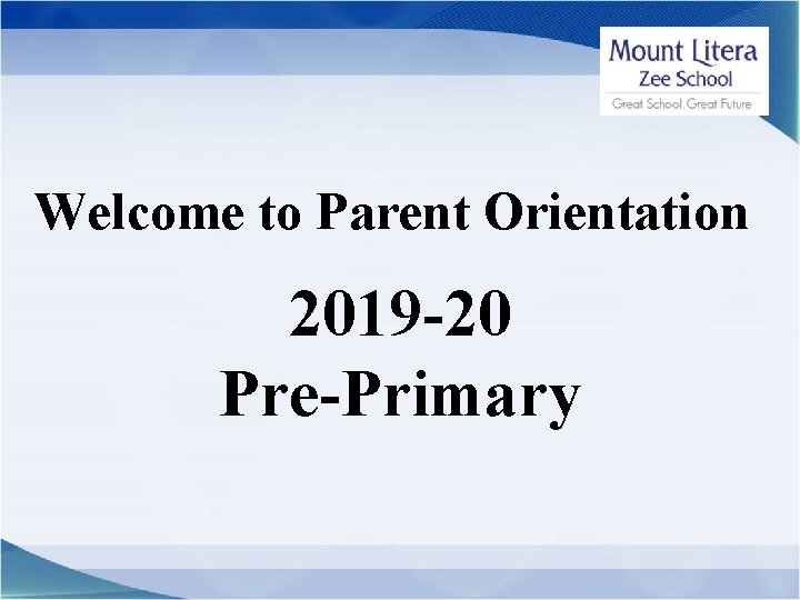 Welcome to Parent Orientation 2019 20 PrePrimary Zee