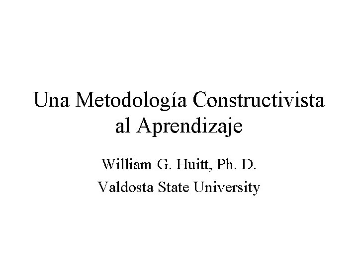 Una Metodologa Constructivista al Aprendizaje William G Huitt