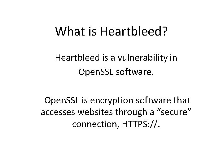 What is Heartbleed Heartbleed is a vulnerability in
