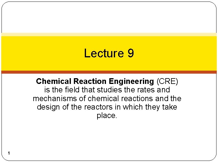 Lecture 9 Chemical Reaction Engineering CRE is the
