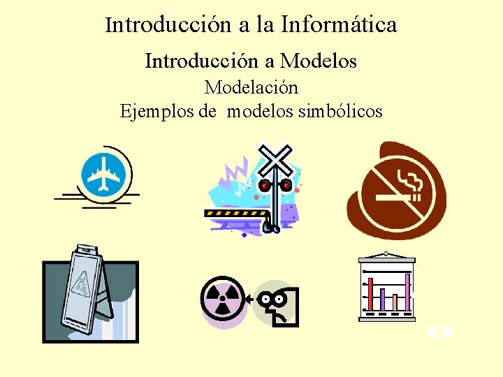 Introduccin a la Informtica Introduccin a Modelos Modelacin