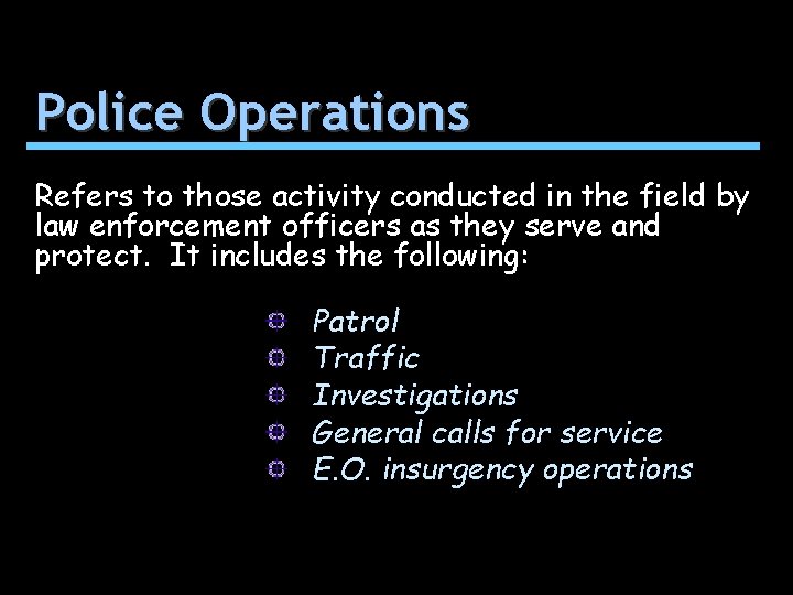 Police Operations Refers to those activity conducted in