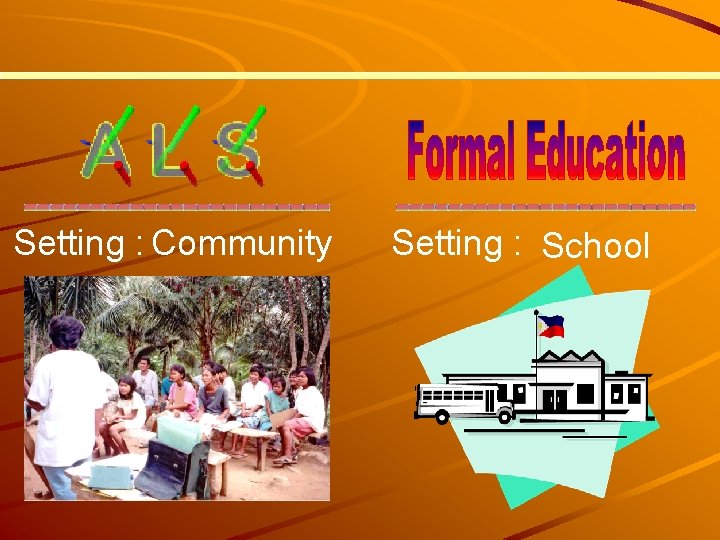 DIFFERENCES BETWEEN FORMAL EDUCATION and ALS Setting Community