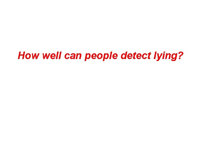Lying and deception Theoretical perspectives on nonverbal cues