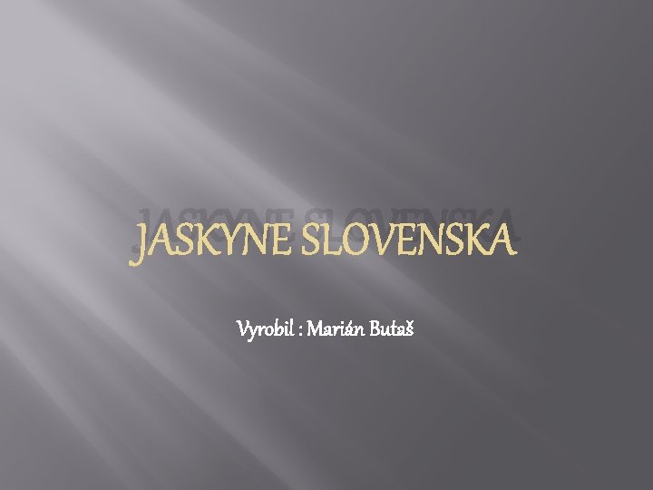 JASKYNE SLOVENSKA Vyrobil Marin Buta o je jaskya