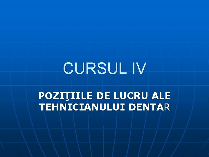 CURSUL IV POZIIILE DE LUCRU ALE TEHNICIANULUI DENTAR