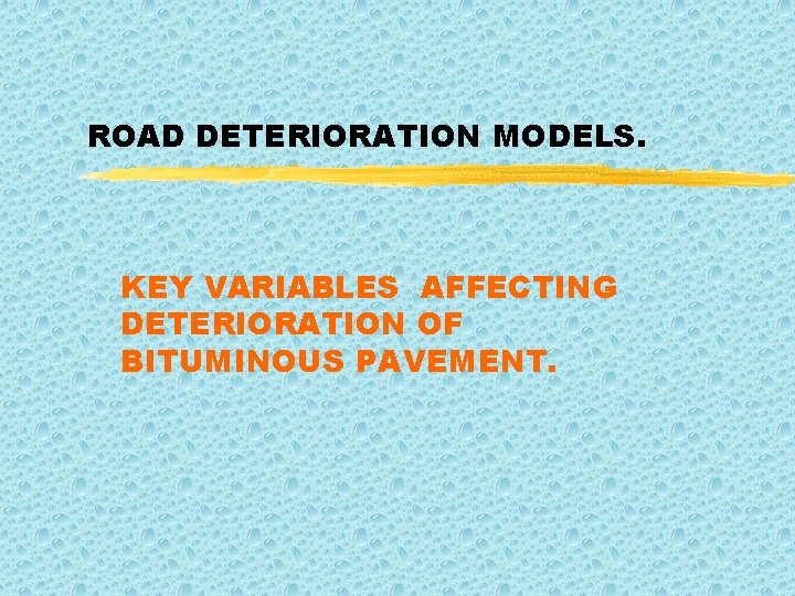 ROAD DETERIORATION MODELS KEY VARIABLES AFFECTING DETERIORATION OF