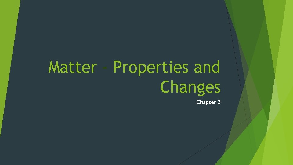 Matter Properties and Changes Chapter 3 Changes in