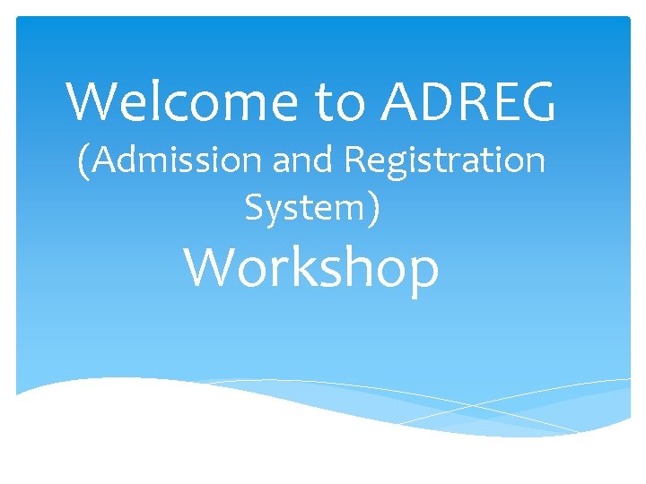 Welcome to ADREG Admission and Registration System Workshop