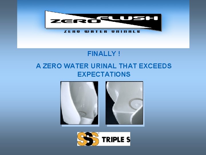 FINALLY A ZERO WATER URINAL THAT EXCEEDS EXPECTATIONS