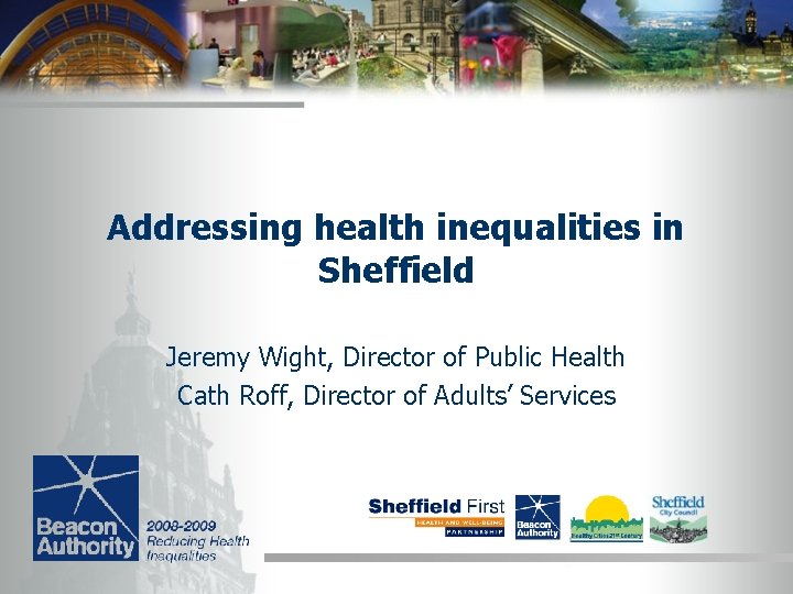 Addressing health inequalities in Sheffield Jeremy Wight Director