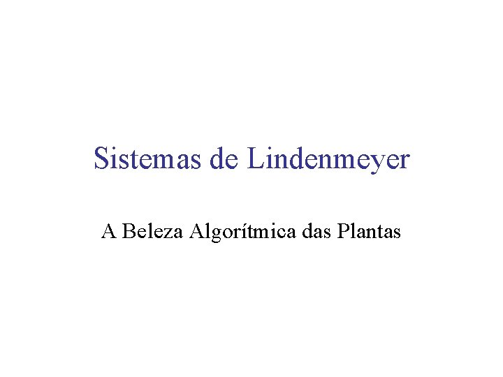 Sistemas de Lindenmeyer A Beleza Algortmica das Plantas