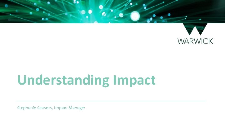 Understanding Impact Stephanie Seavers Impact Manager Introduction What