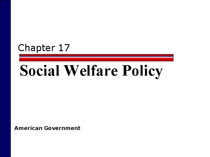 Chapter 17 Social Welfare Policy American Government The
