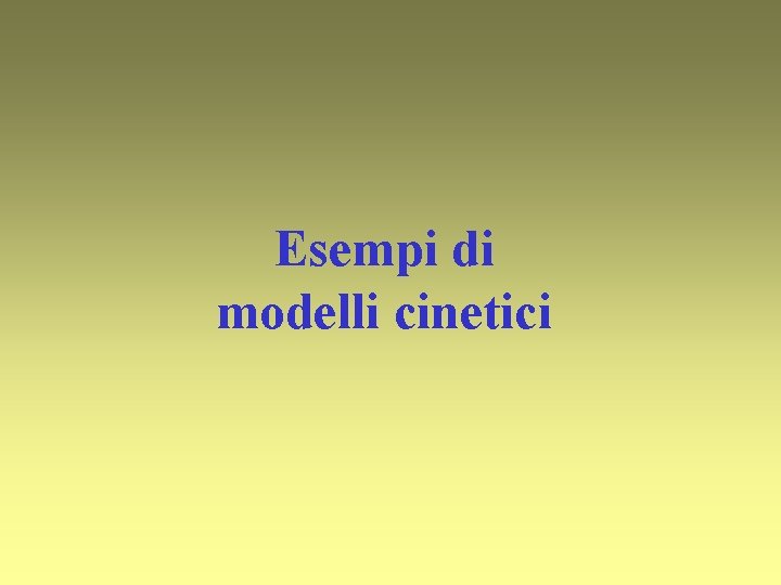 Esempi di modelli cinetici 1 Gating dei canali