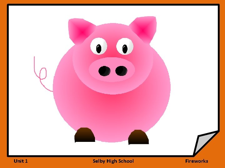 Bitmap Pig Unit 1 Selby High School Fireworks