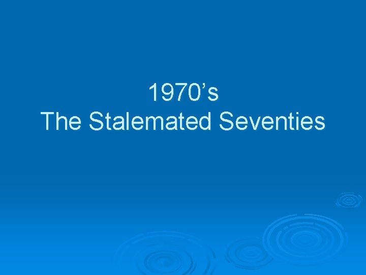 1970s The Stalemated Seventies Economy As the 1960s