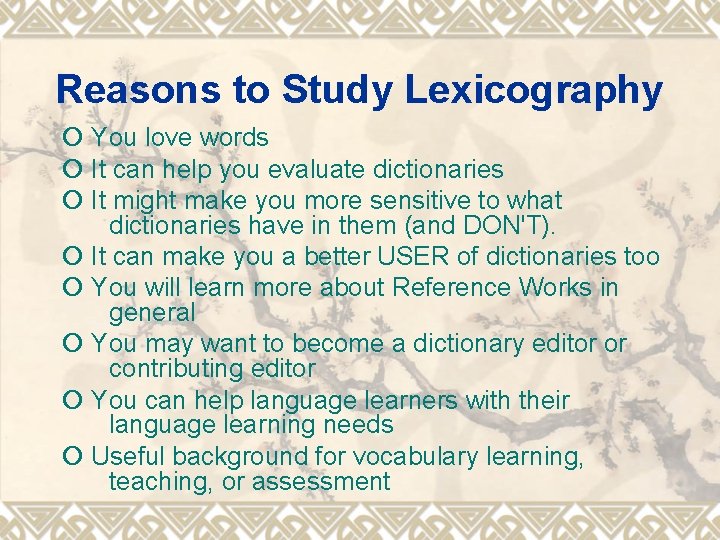 Reasons to Study Lexicography You love words It