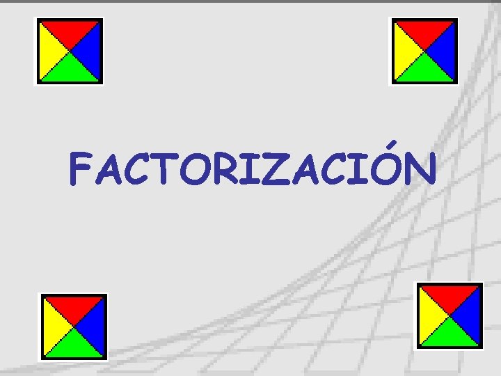 FACTORIZACIN FACTORIZACIN Factorizar es escribir una expresin como