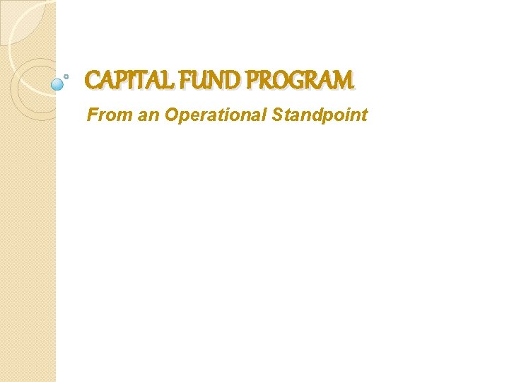 CAPITAL FUND PROGRAM From an Operational Standpoint Office