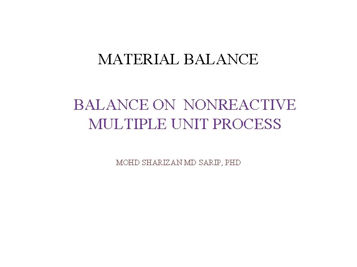 MATERIAL BALANCE ON NONREACTIVE MULTIPLE UNIT PROCESS MOHD