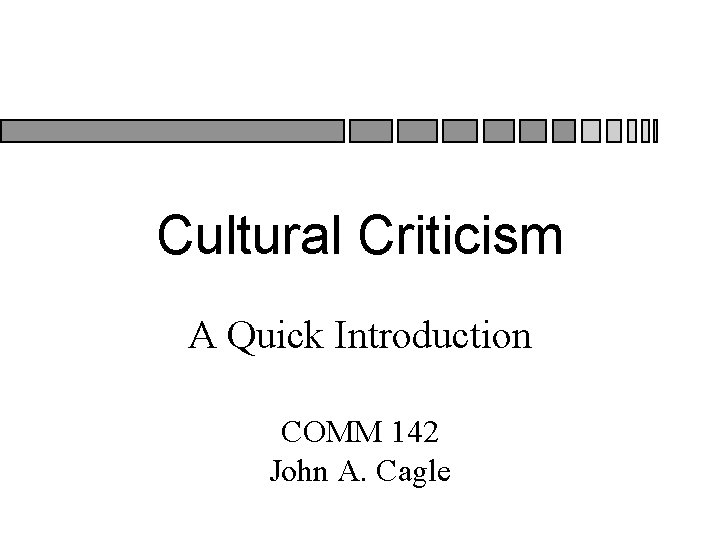Cultural Criticism A Quick Introduction COMM 142 John