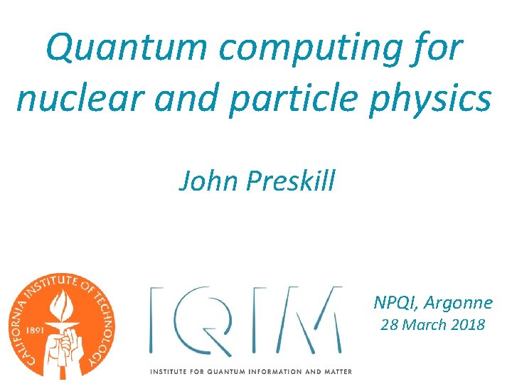 Quantum computing for nuclear and particle physics John