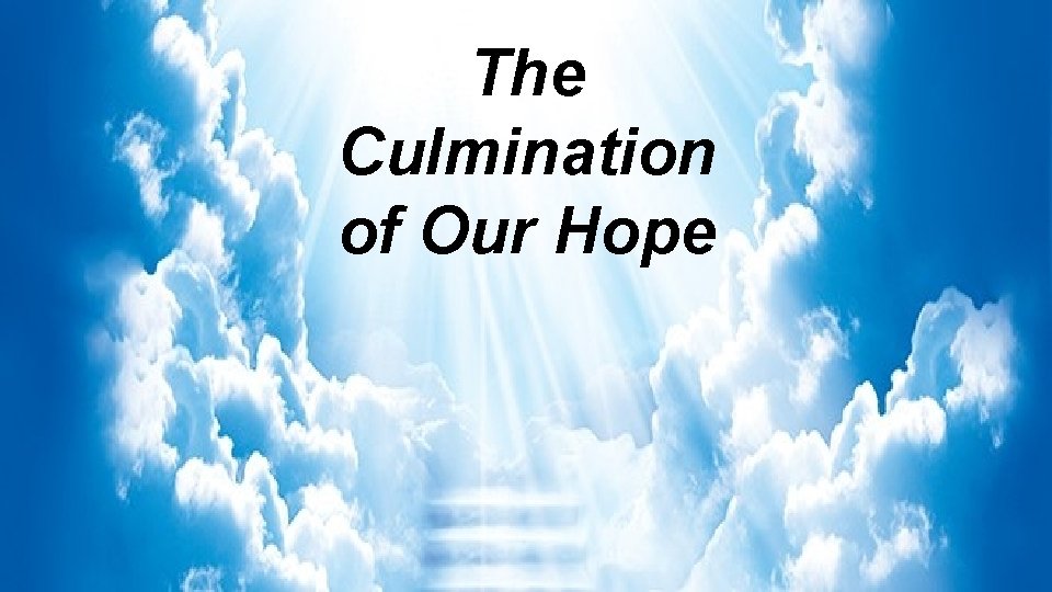 The Culmination of Our Hope When has a
