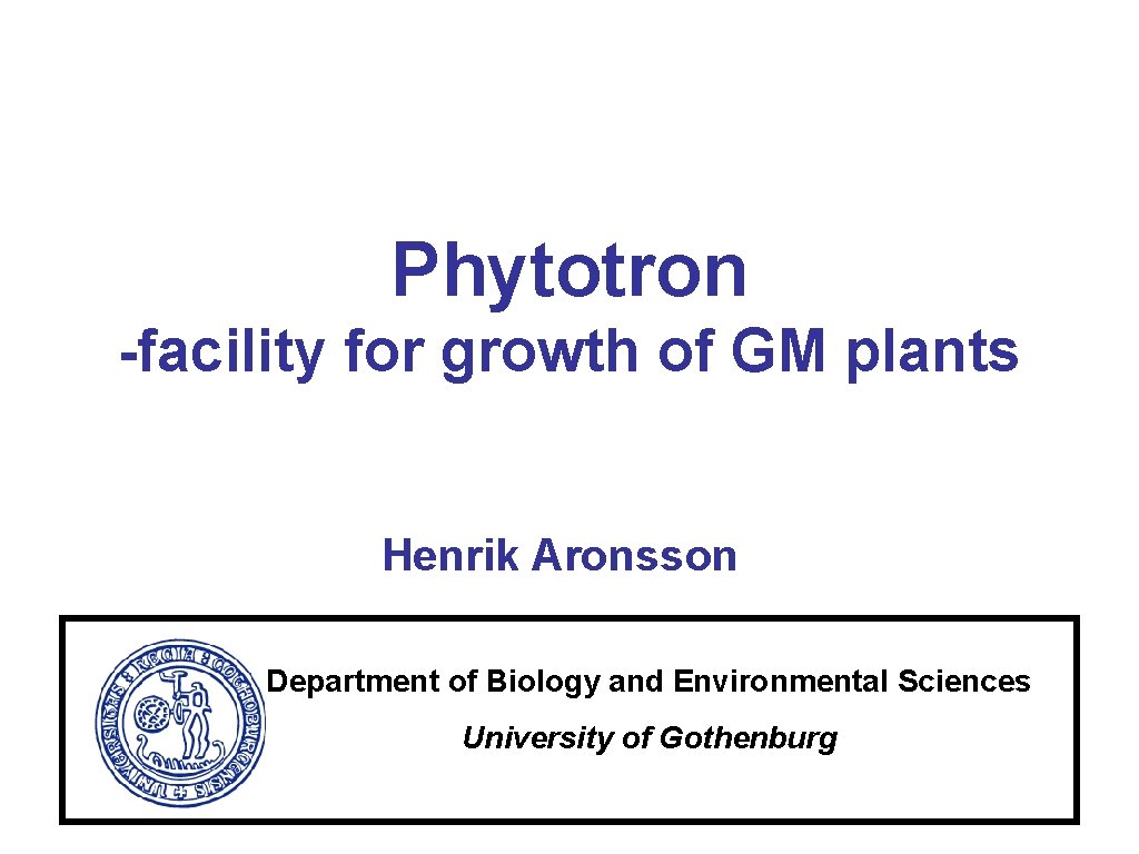 Phytotron facility for growth of GM plants Henrik