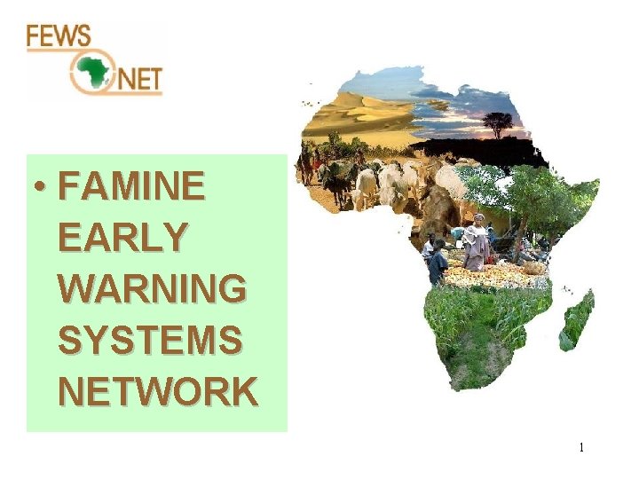FAMINE EARLY WARNING SYSTEMS NETWORK 1 FEWS NET