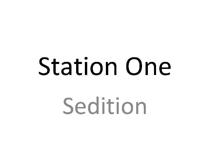 Station One Sedition Purpose of reading To consider
