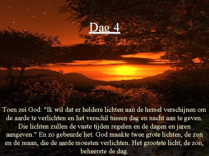 De schepping Dag 1 In het begin heeft