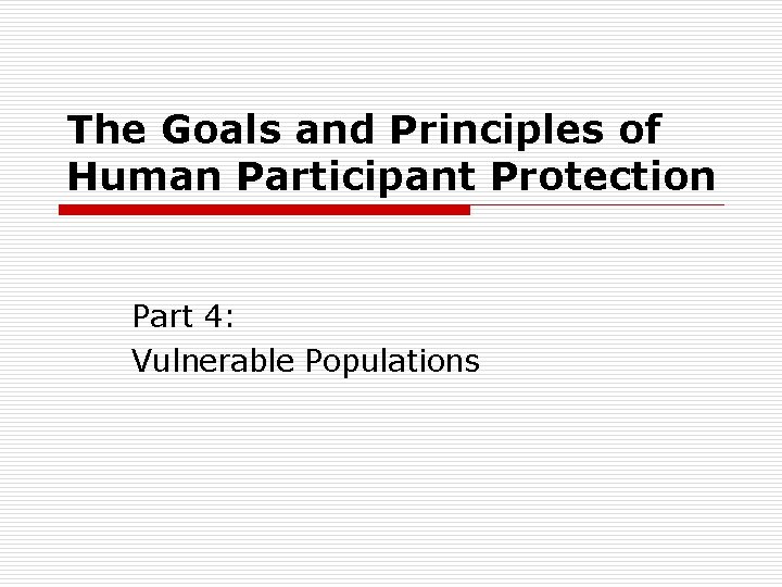 The Goals and Principles of Human Participant Protection