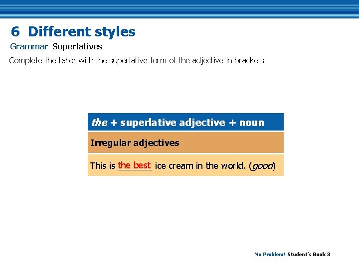 6 Different styles Grammar Comparatives Complete the table