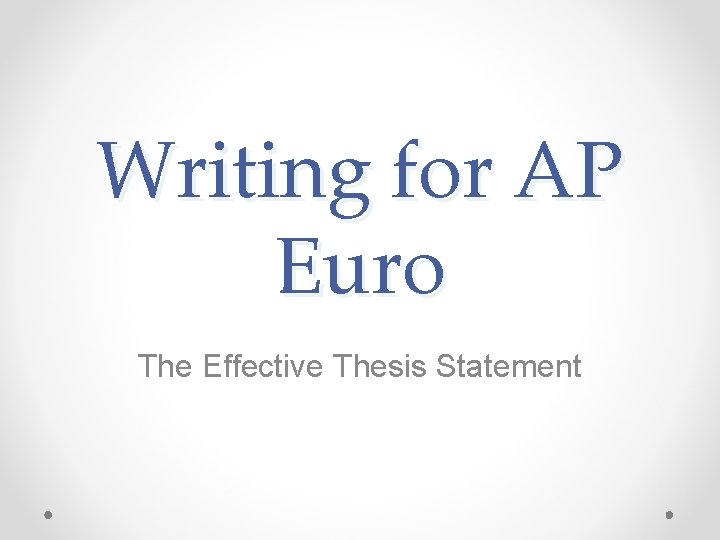 Writing for AP Euro The Effective Thesis Statement