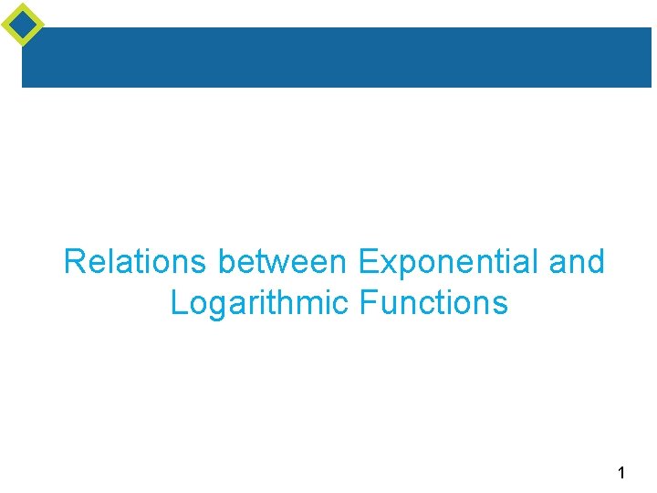 Relations between Exponential and Logarithmic Functions 1 Relations