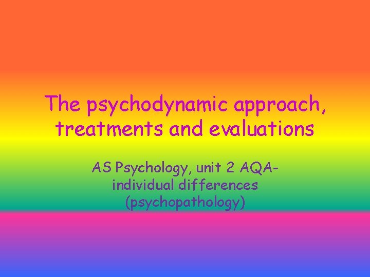 The psychodynamic approach treatments and evaluations AS Psychology