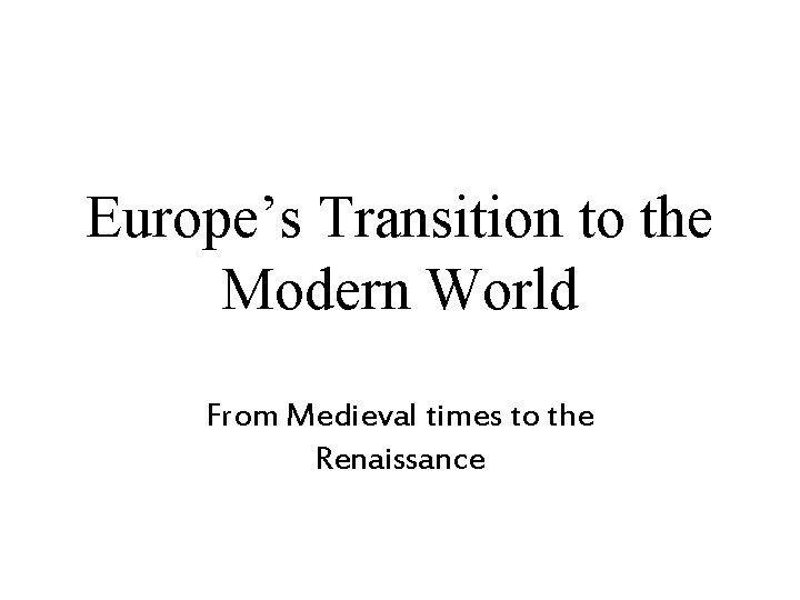 Europes Transition to the Modern World From Medieval