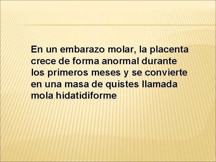 EMBARAZO MOLAR En un embarazo molar la placenta