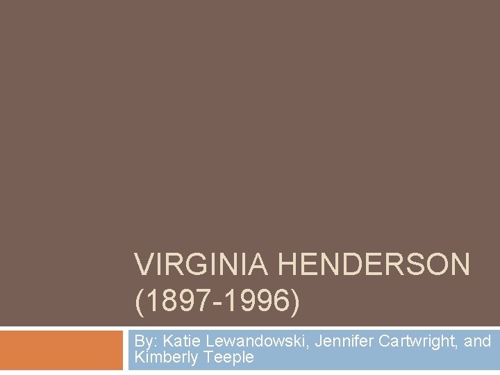 VIRGINIA HENDERSON 1897 1996 By Katie Lewandowski Jennifer