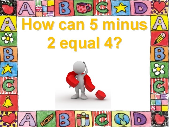 BRAIN TEASERS RULE Think outside the box How