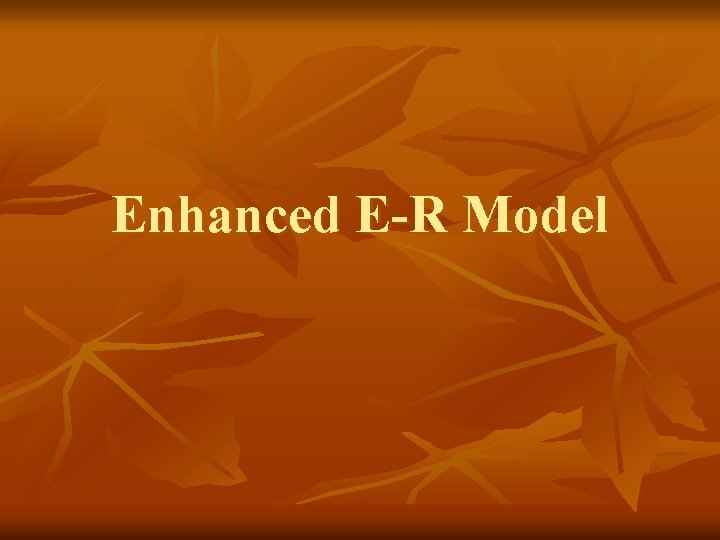 Enhanced ER Model EER n n Digunakan untuk