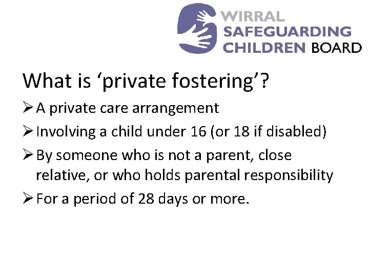 Private Fostering Briefing Session objectives To understand what