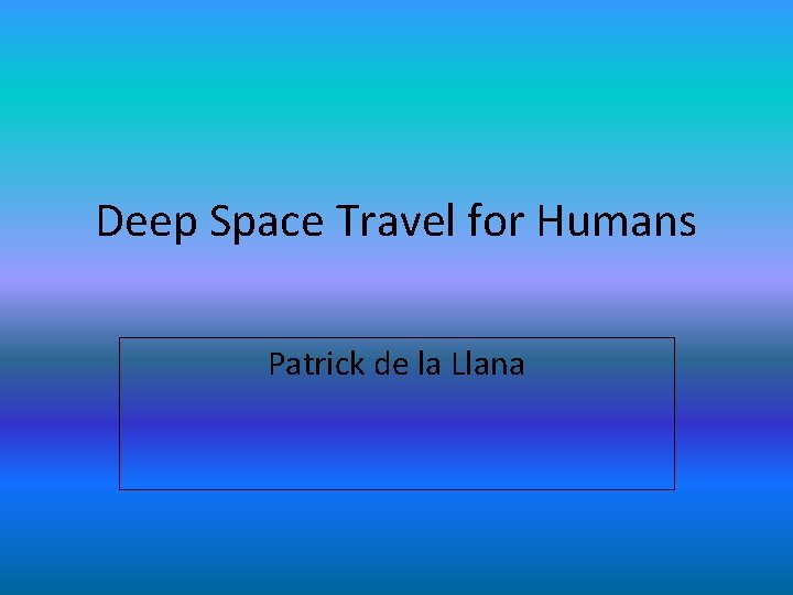 Deep Space Travel for Humans Patrick de la