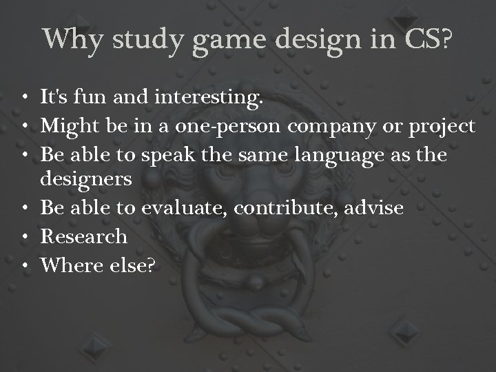 Game Design Why study game design in CS