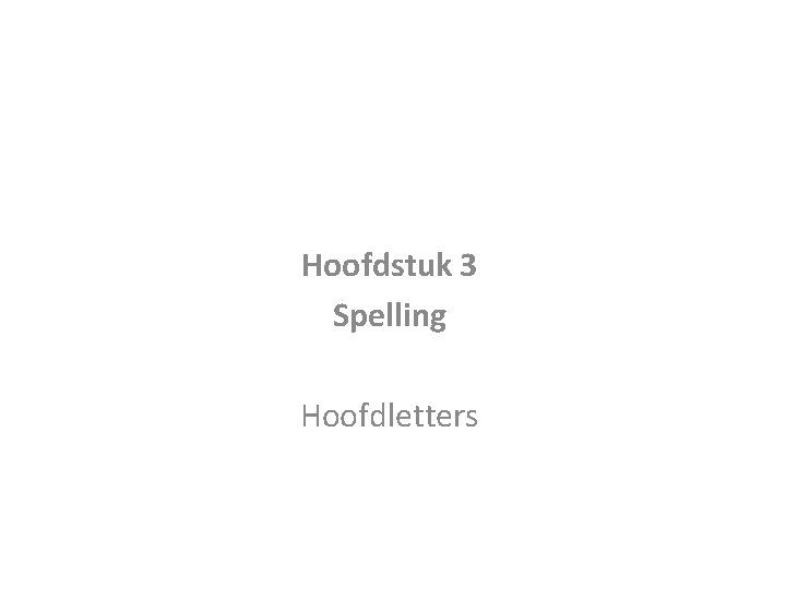 Hoofdstuk 3 Spelling Hoofdletters Wat weet je nog